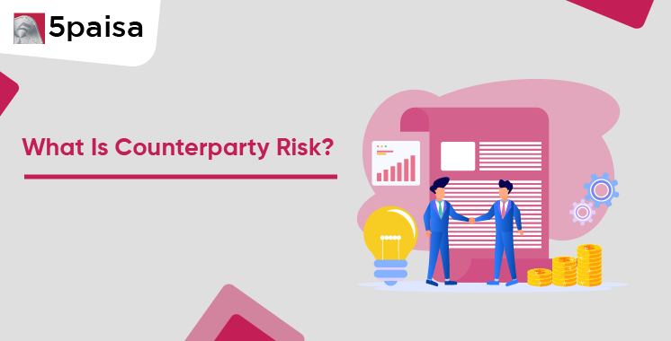What is Counterparty Risk? Meaning, Types & Key Factors | 5paisa